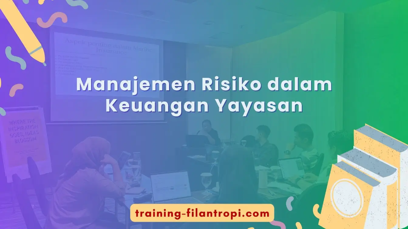 Manajemen Risiko dalam Keuangan Yayasan - Training Pencetak Filantropis Terbaik di Indonesia